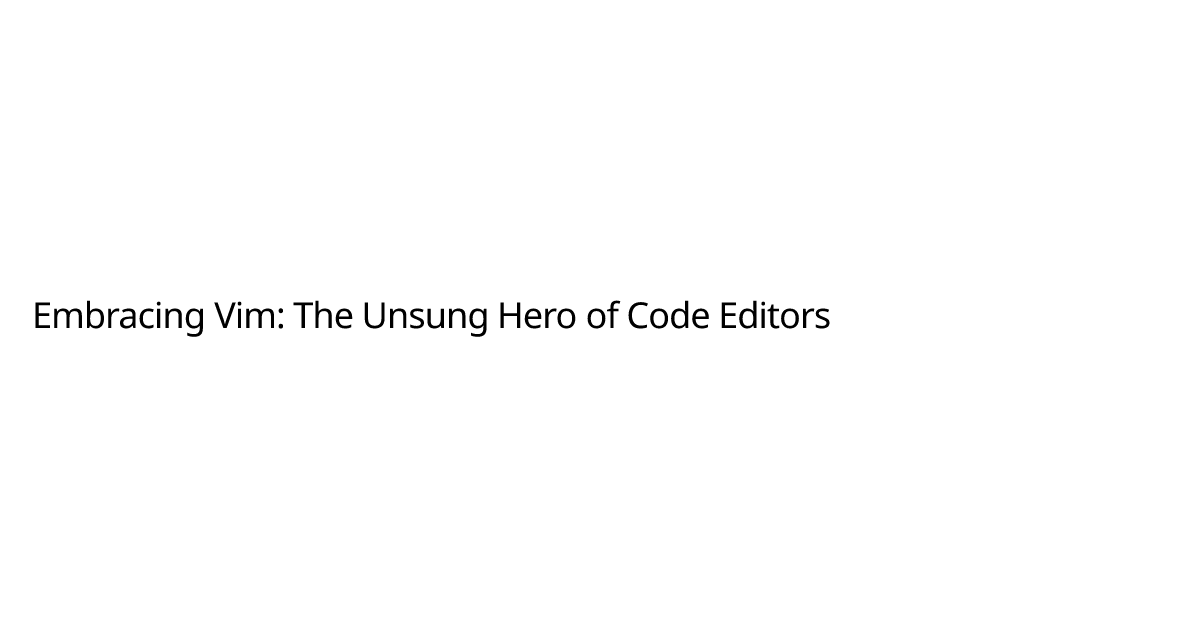 Embracing Vim: The Unsung Hero of Code Editors | Felix Kästner